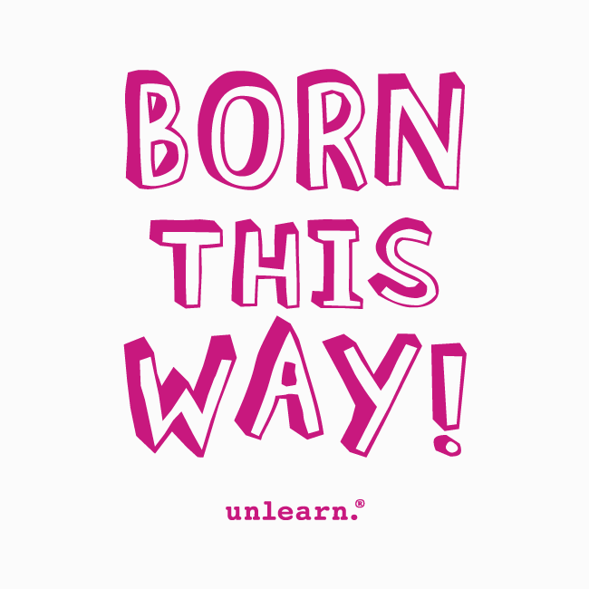 Design - Born This Way – unlearn.